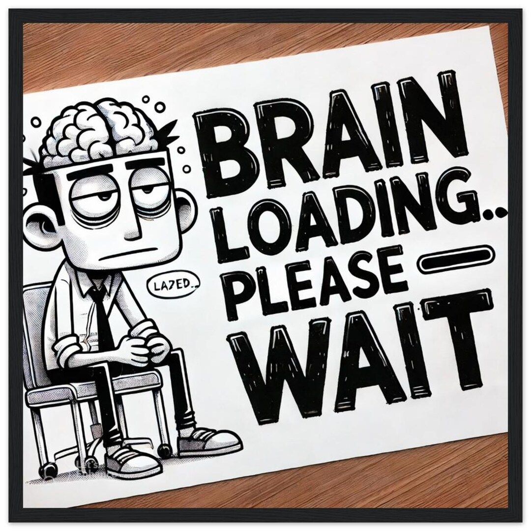 Brain Loading... Please Wait – Funny Cartoon Wall Art | Premium Matte ...