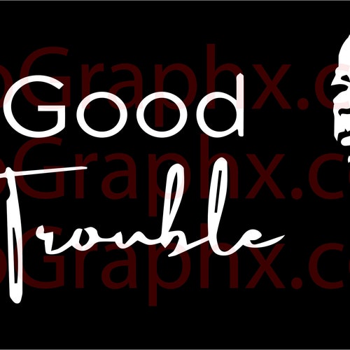 Good Trouble SVG Good Trouble John Lewis SVG Good Trouble T - Etsy