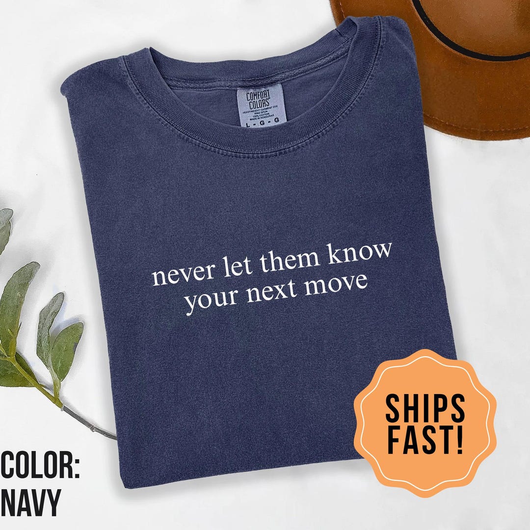 Never Let Them Know Your Next Move Shirt - Minimal Quote Top - Comfort ...
