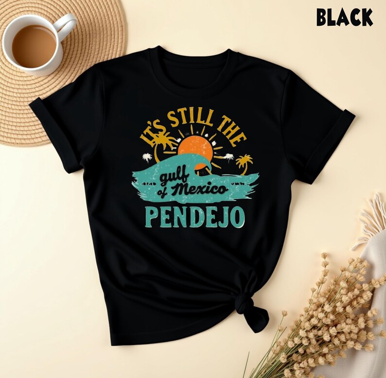 It's Still the Gulf of Mexico Pendejo T-shirt, Funny Gulf Coast Shirt ...