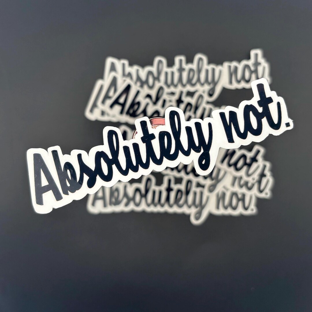 Absolutely Not Vinyl Sticker | Sarcastic Quote Decal, 3.5 Inch - Etsy