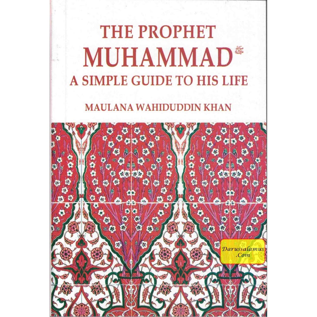The Prophet Muhammad: A Simple Guide to His Life by Maulana Wahiduddin ...