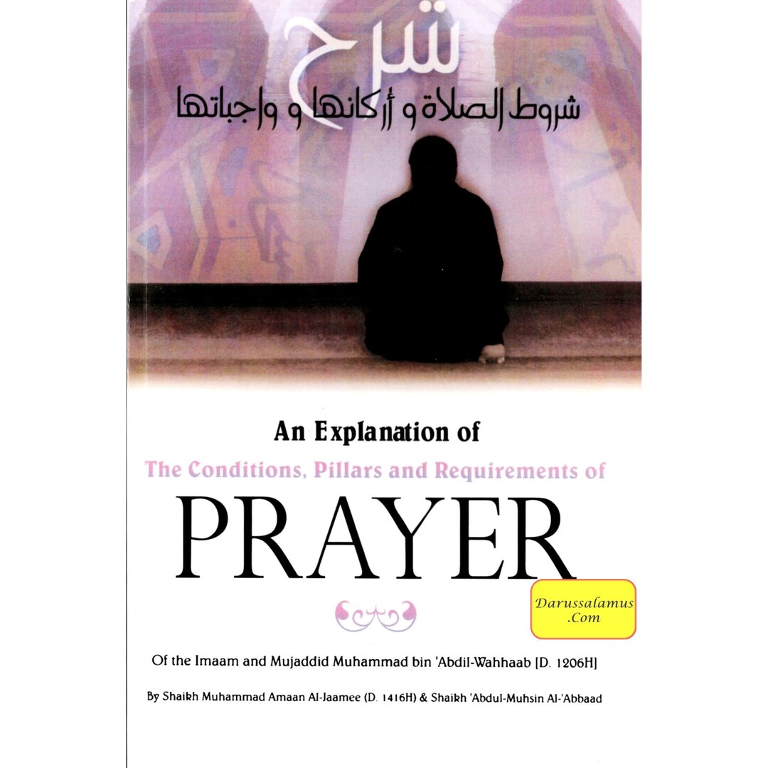 An Explanation of the Conditions Pillars and Requirements of Prayer by ...