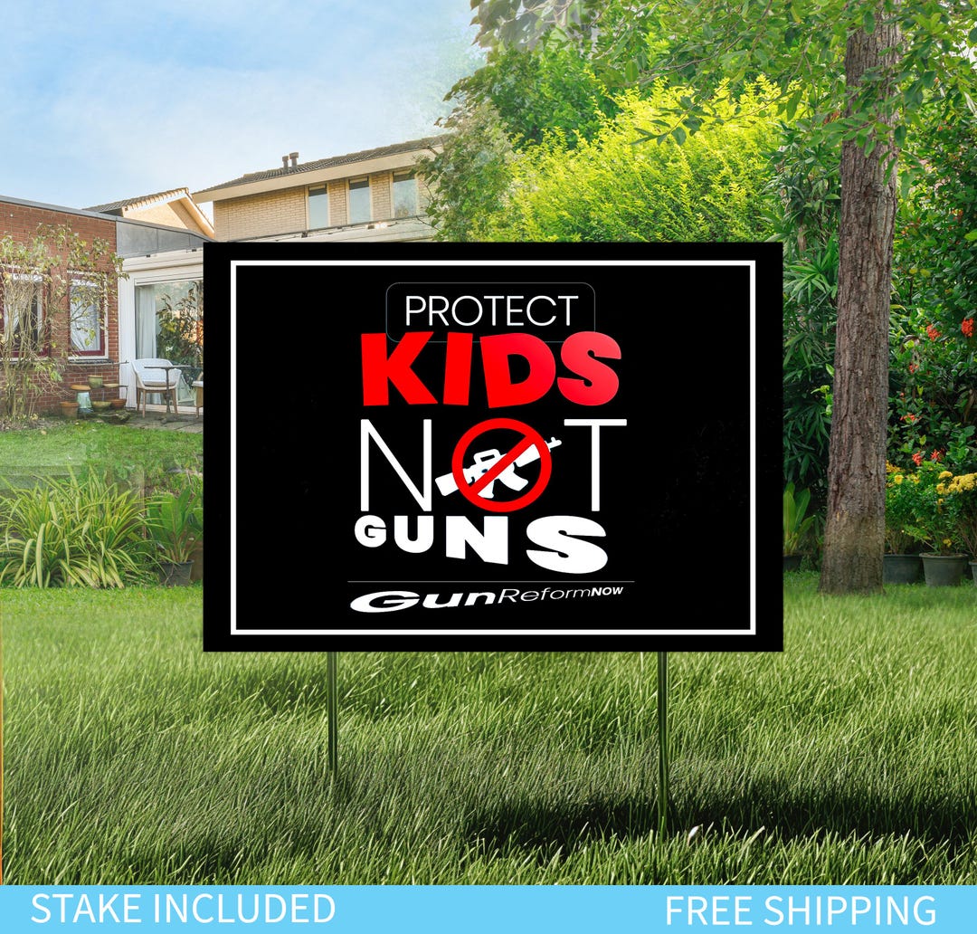 Protect Kids Not Guns Yard Sign • Gun Reform Now • Custom Yard Signs ...