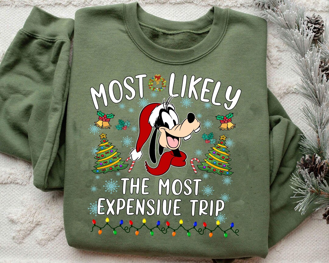 Most Likely the Most Expensive Trip Sweatshirt, Disney Goofy Christmas ...