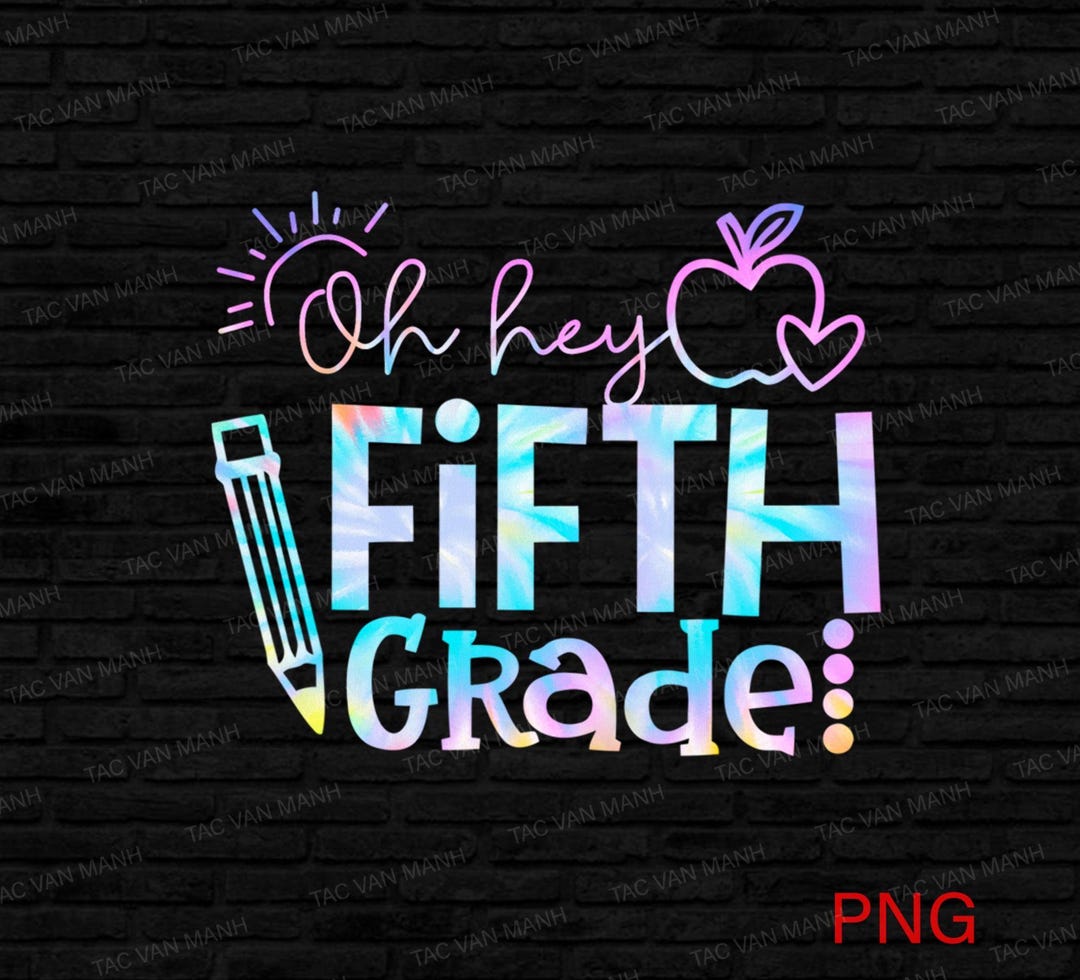 Oh Hey Fifth Grade Png, Tie Dye Png, Back to School Teacher Student 5th ...