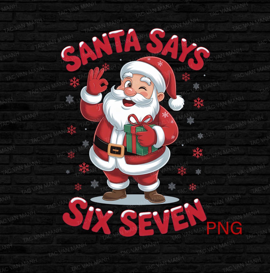 Funny Santa Says Six Seven PNG, 6 7 Christmas Xmas Digital Download ...
