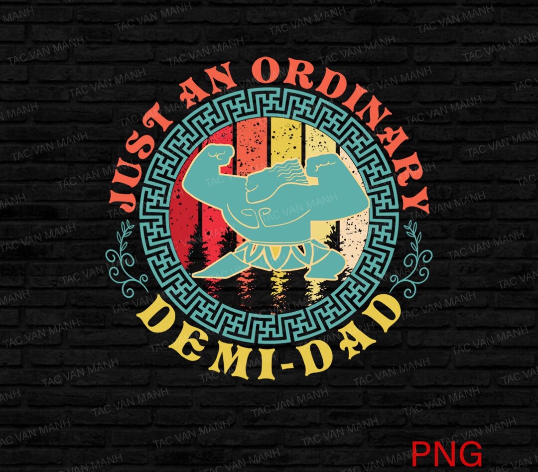 Just an Ordinary Demi Dad Png, Father's Day Png, Strong Dad Png ...