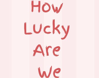 How Lucky Are We Print - Etsy