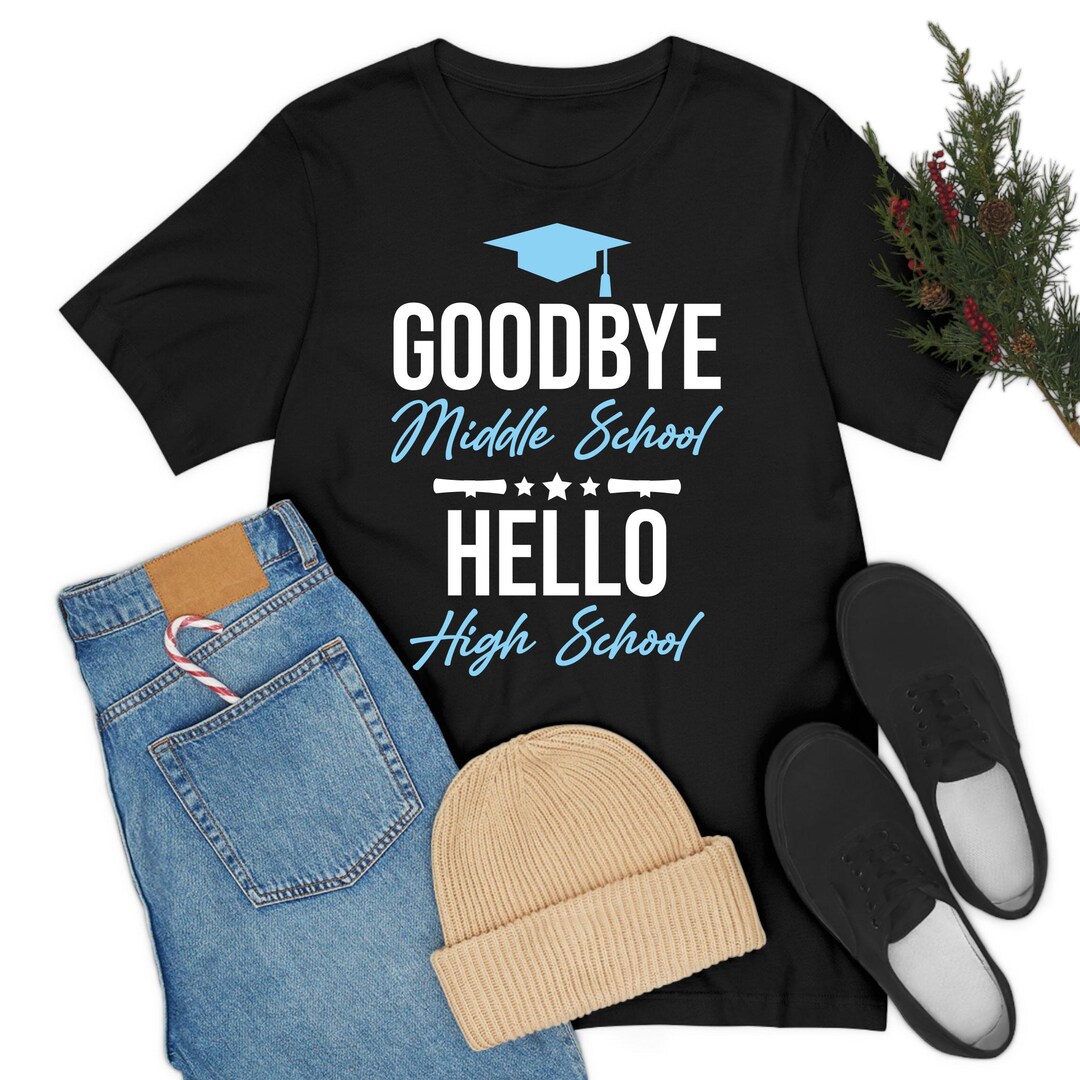 Goodbye Middle School Hello High School Funny Graduation T-shirt - Etsy