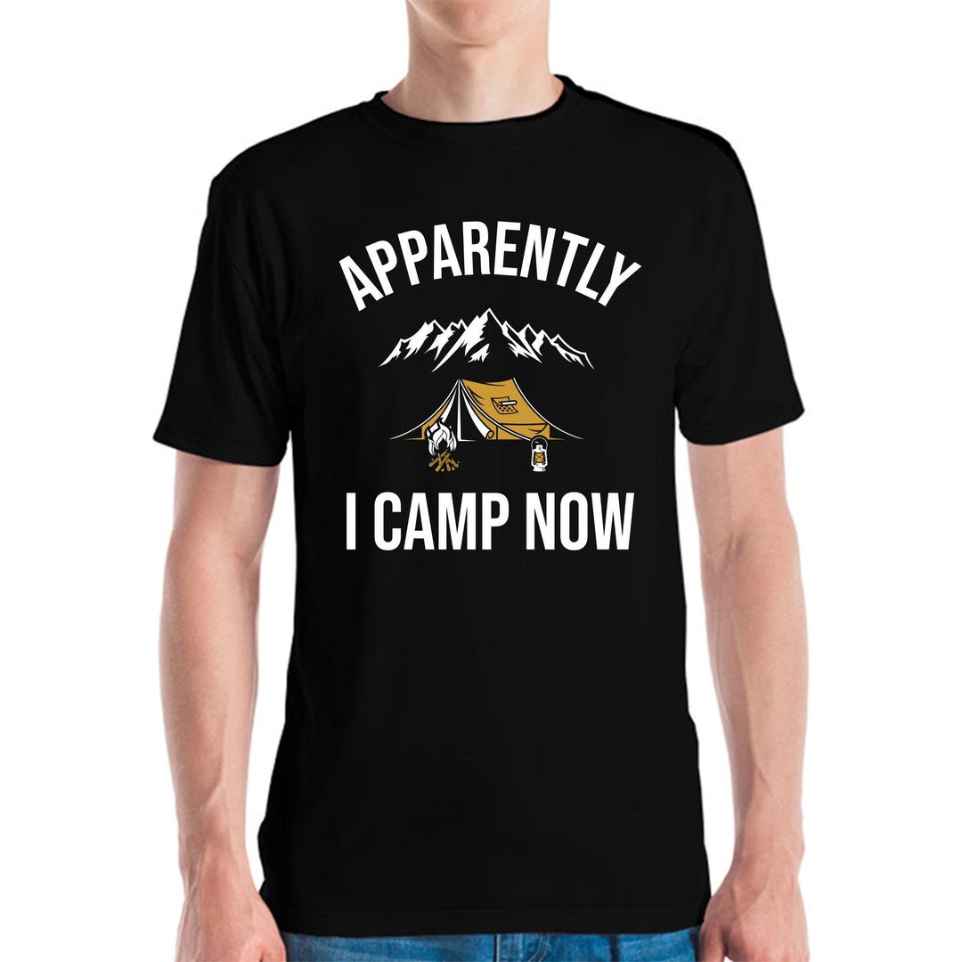 Apparently I Camp Now First Time Camping Camper Vacation Holiday T ...