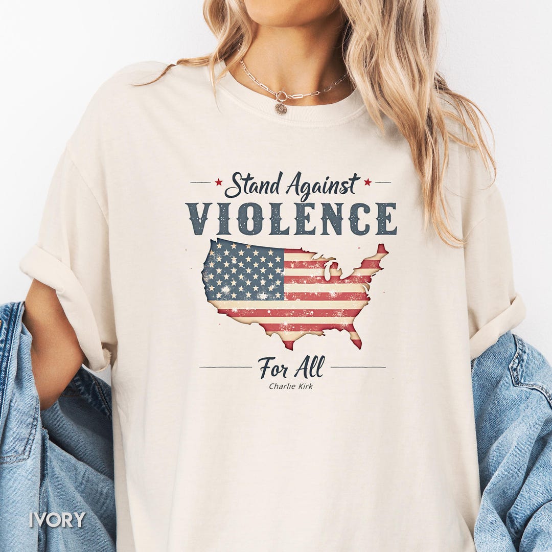 Stand Against Violence for All Comfort Colors, Charlie Kirk Inspired ...