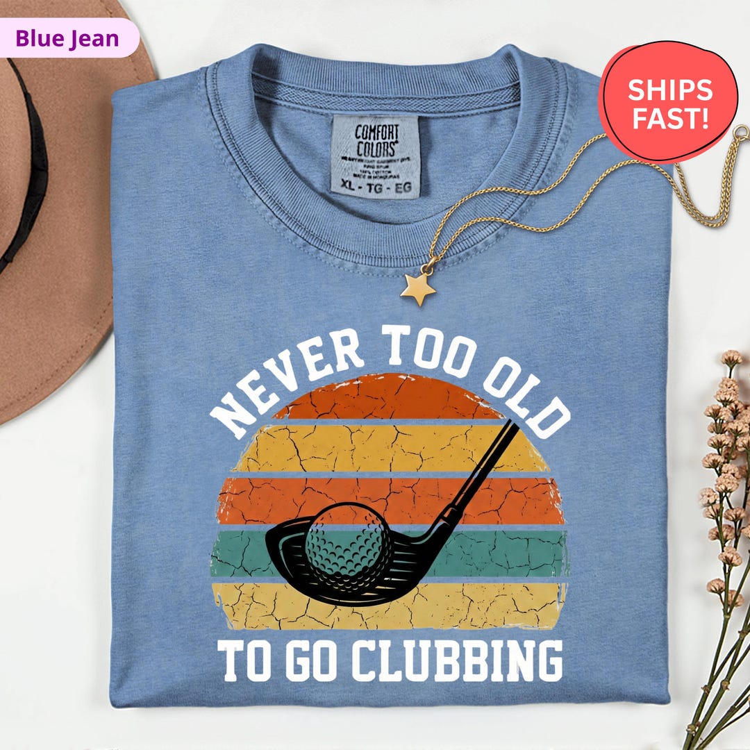 Never Too Old to Go Clubbing Shirt, Funny Golf Tee, Retro Retirement ...