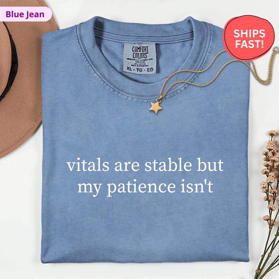 Comfort Colors Vitals Are Stable but My Patience Isn't Shirt, Funny ...
