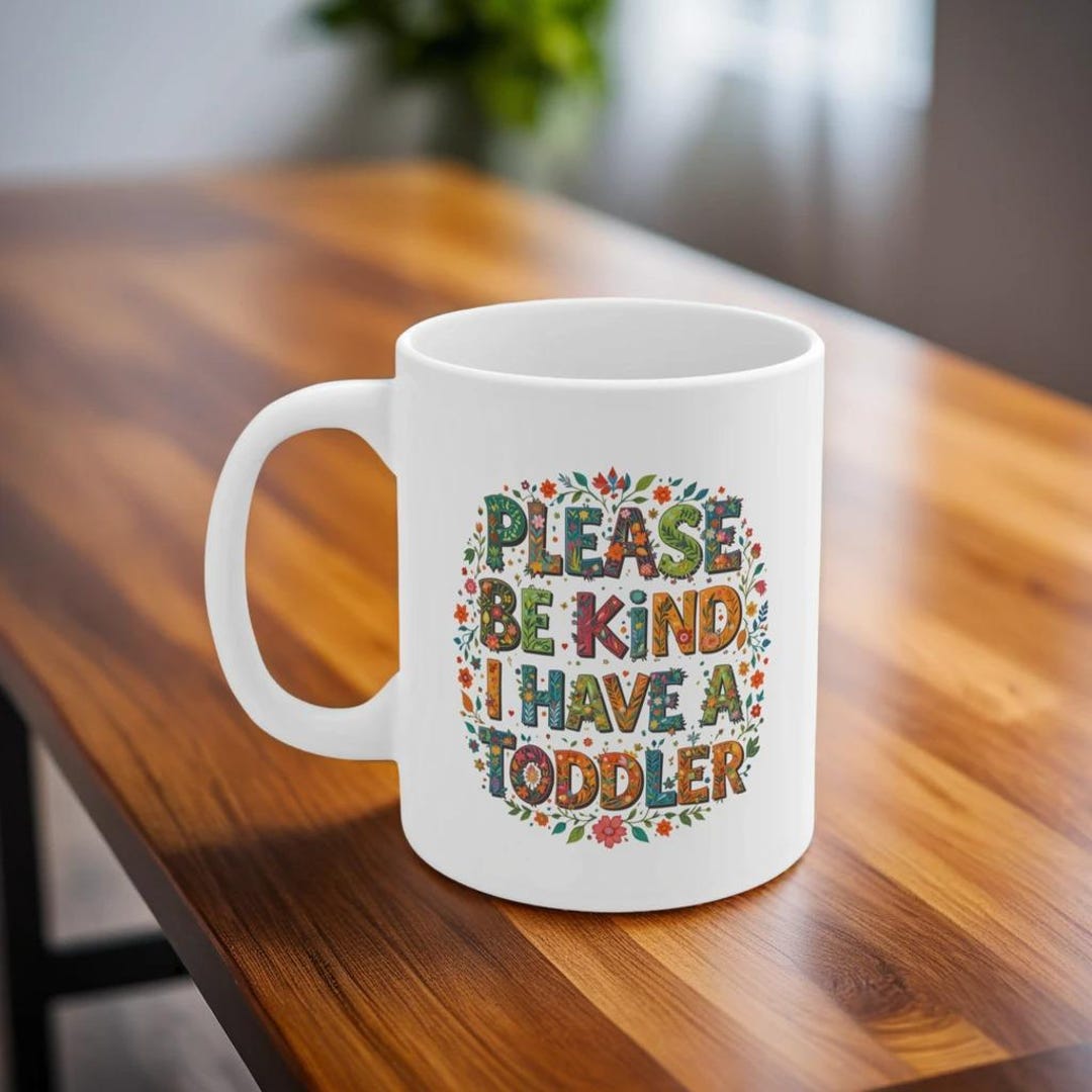 Please Be Kind I Have a Toddler Coffee Mug, Funny Gift for Mums ...