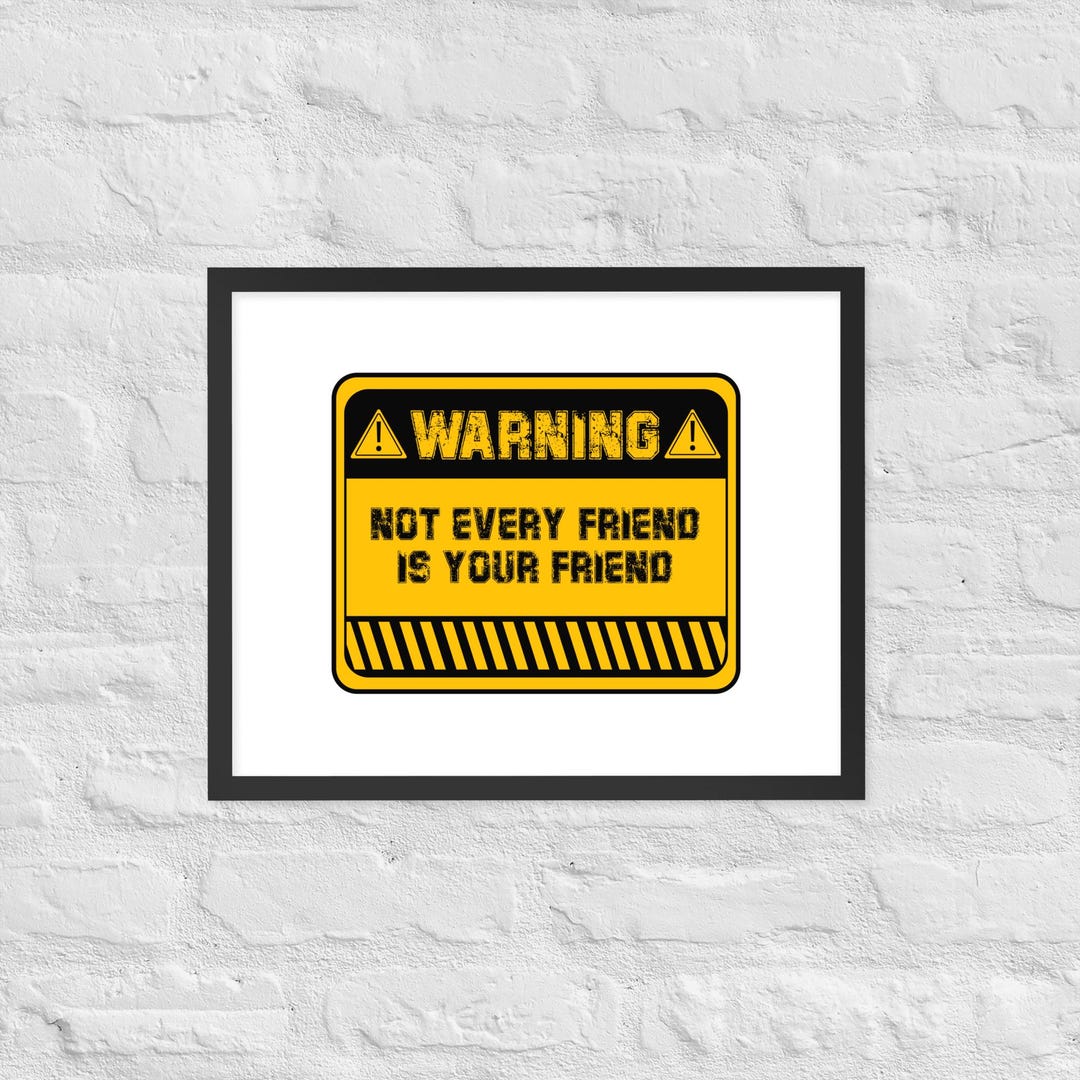Not Every Friend is Your Friend Framed Poster | Caution Sign - Etsy