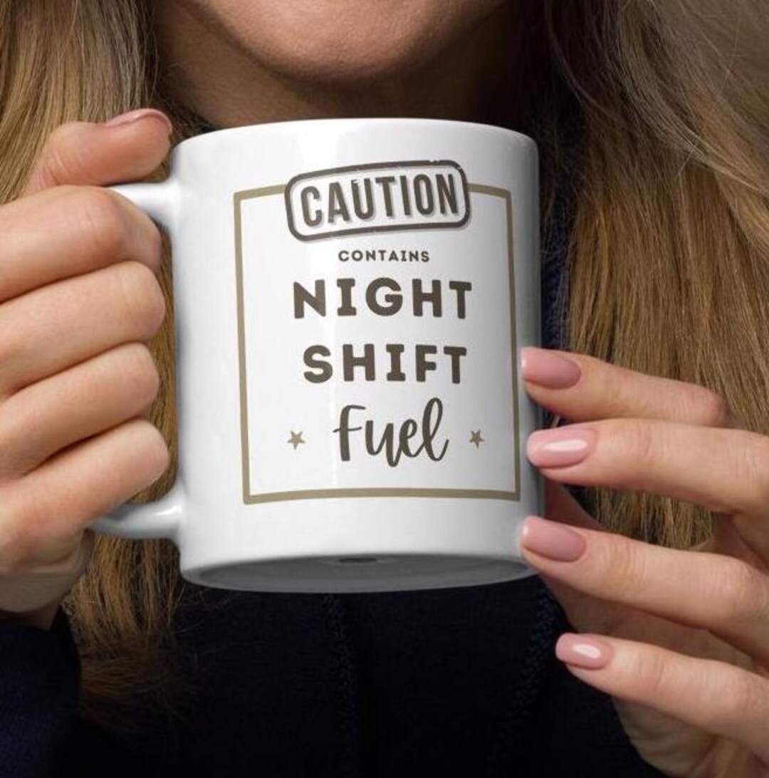 Night Shift Mug, Caution Contains Night Shift Fuel, Coffee or Tea Mug, Gift for Nightshift ...