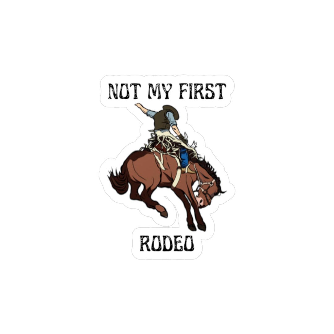Not My First Rodeo Kiss-cut Vinyl Decals - Fun Stickers for Rodeo ...