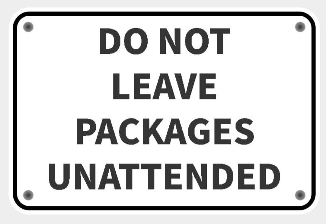 Do Not Leave Packages Unattended in Vibrant White With Black Lettering ...