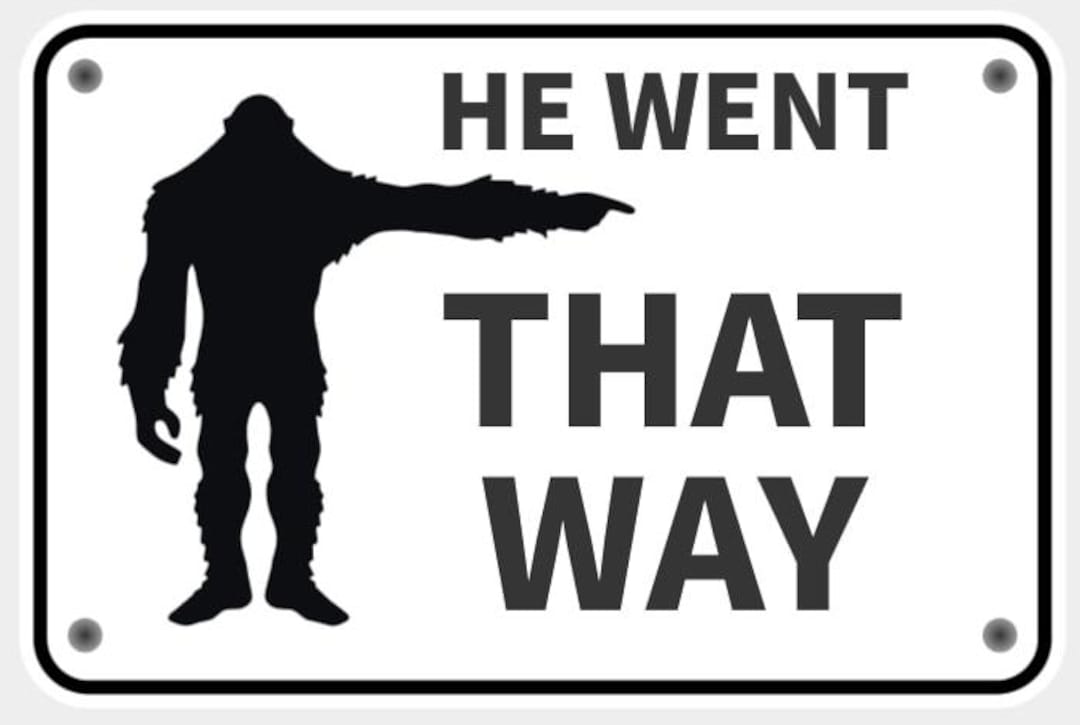 He Went That Way Big Foot Man Cave Sign White With Black Lettering ...