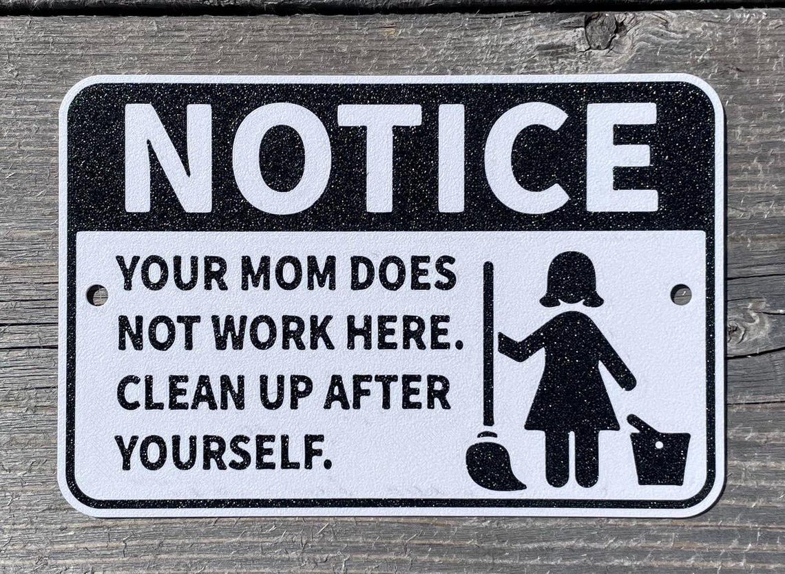 Notice Your Mom Does Not Work Here Clean up After Yourself Sign Funny ...