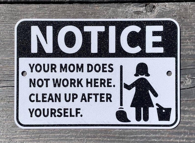 Notice Your Mom Does Not Work Here Clean up After Yourself Sign Funny ...