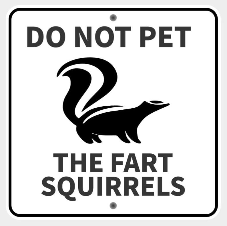 Do Not Pet the Fart Squirrels Site in Vibrant White With Black Lettering Highly Visible Indoor ...
