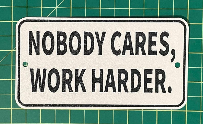 Nobody Cares Work Harder Sign Funny Work Decor Garage Bar White With ...