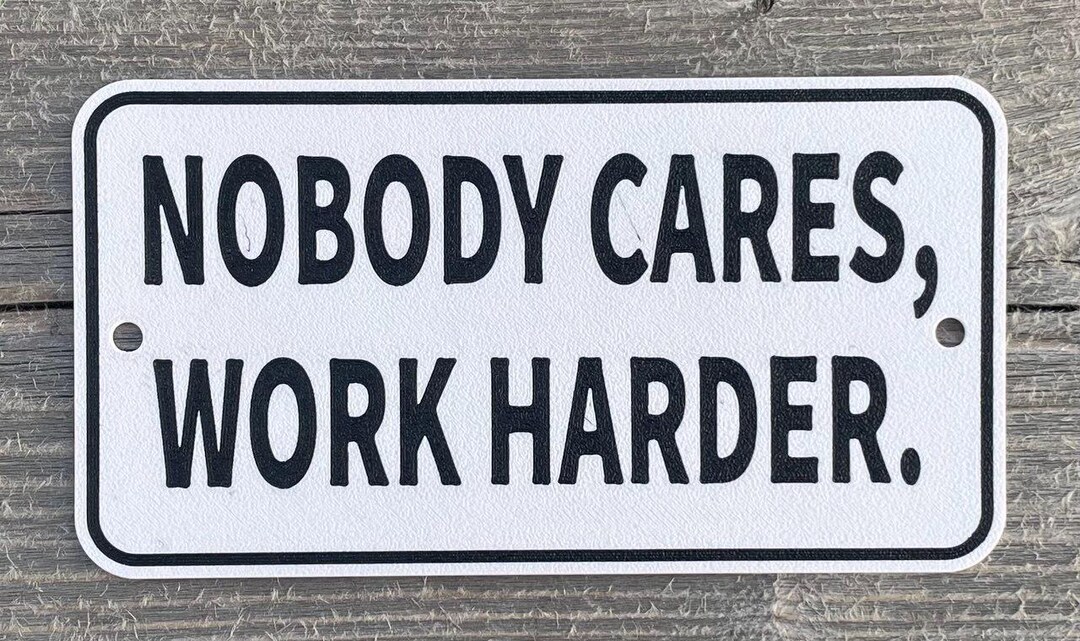 Nobody Cares Work Harder Sign Funny Work Decor Garage Bar White With ...