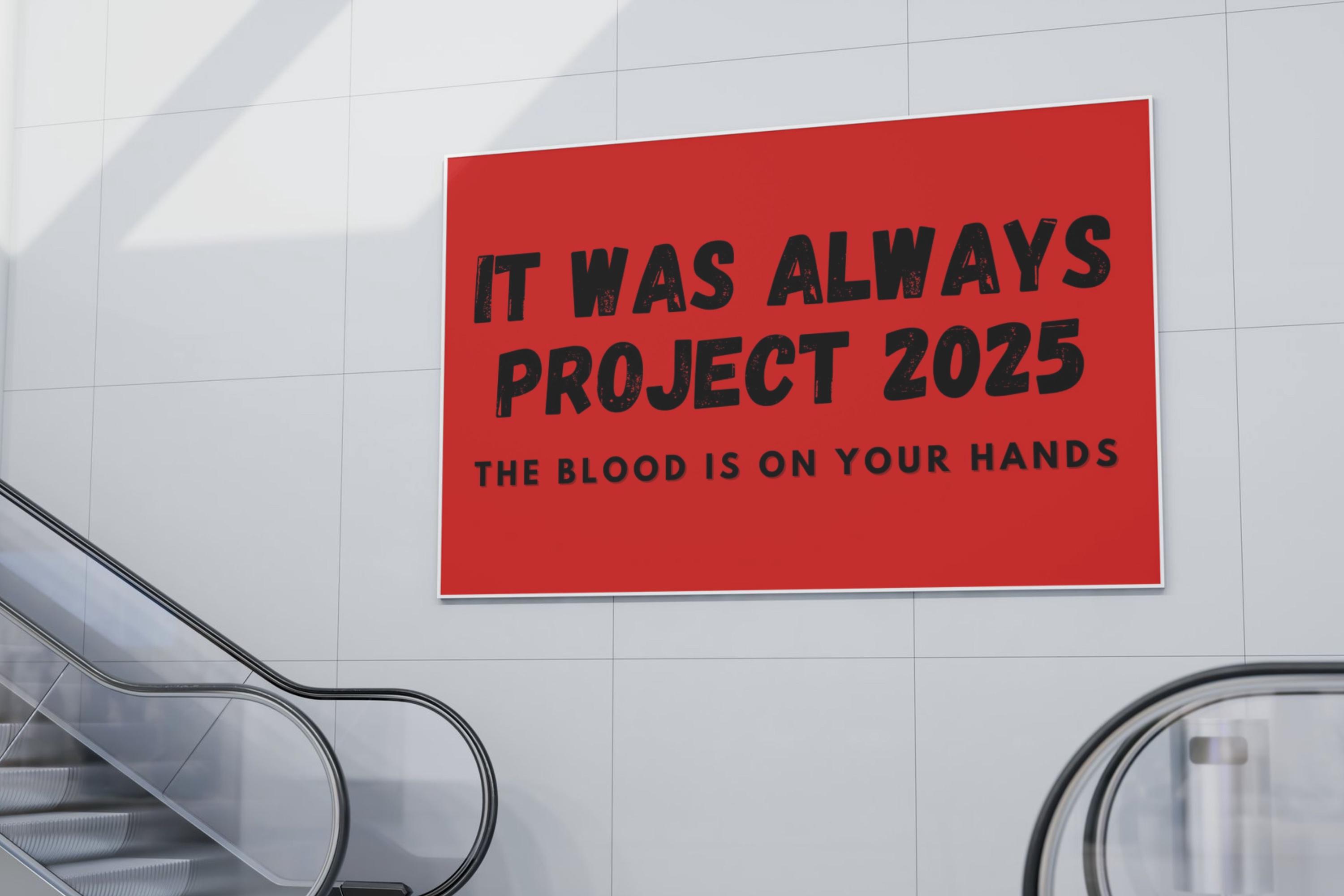 PRINTABLE It Was Always Project 2025: the Blood is on Your Hands Large ...