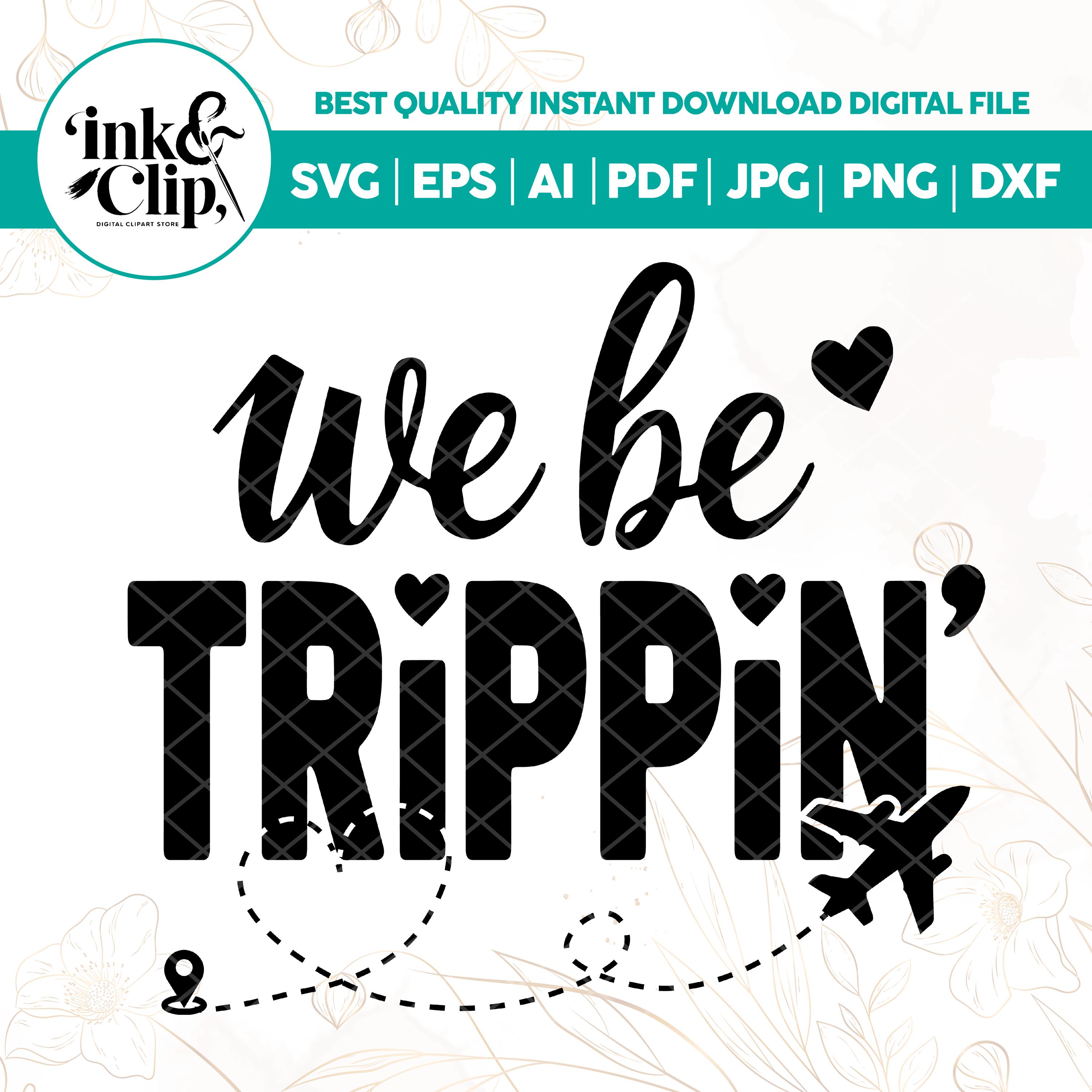 We Be Trippin' SVG: Family Vacation Matching Tee Design (digital ...