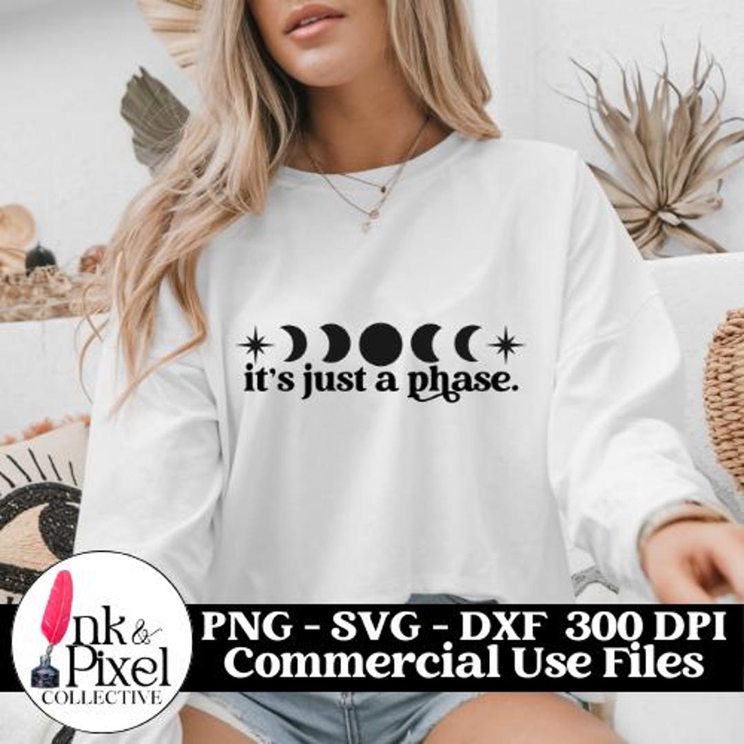 Its Just a Phase SVG | Commercial Use Cutting Files | Svg Png Dxf Cameo ...