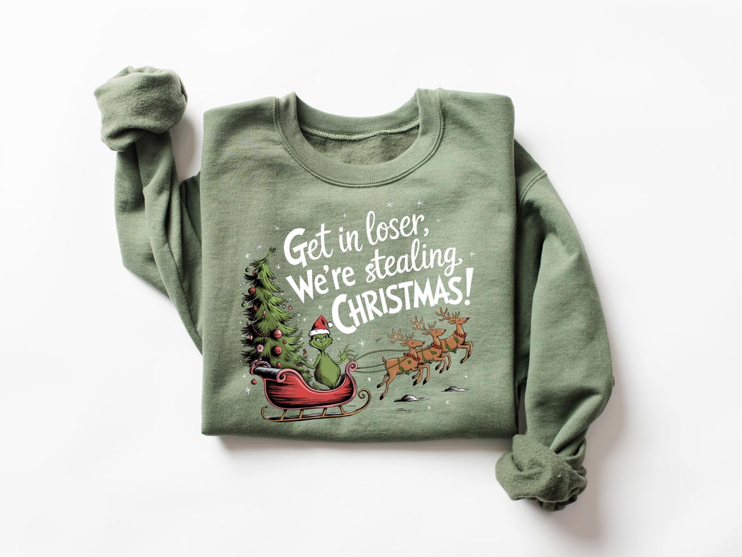 Get in Loser We're Stealing Christmas Sweatshirt, Funny Christmas Gift ...