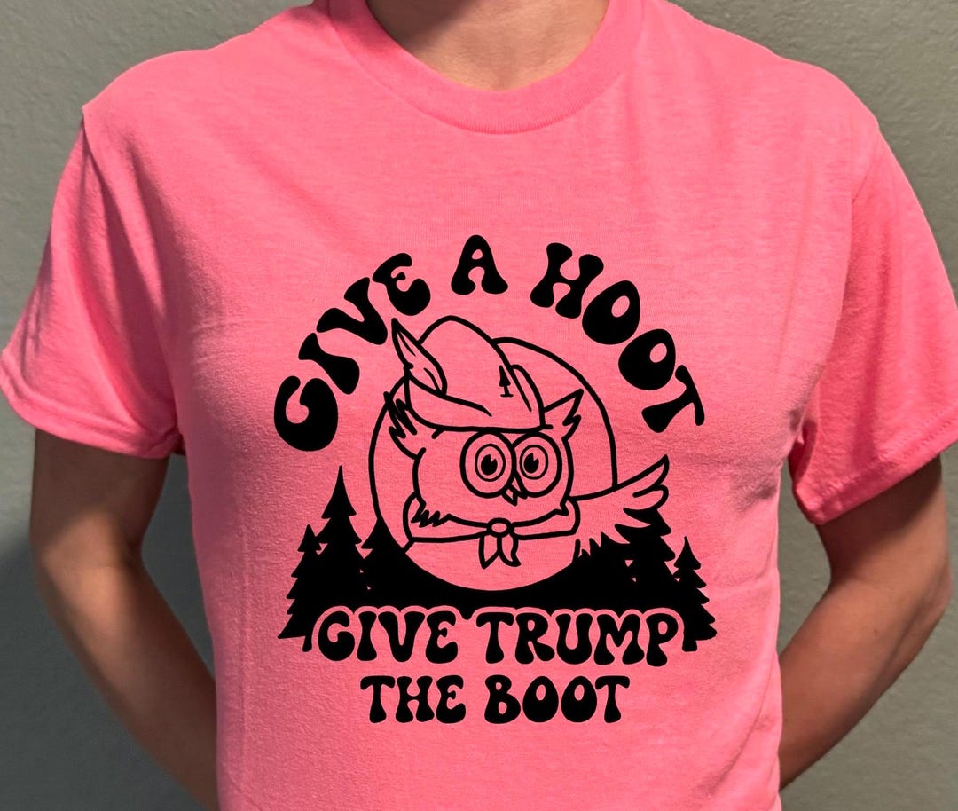 Give a Hoot, Give Trump the Boot! - Etsy