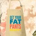 Funny Kitchen Apron, Get Your Fat Pants Ready Apron, Happy Cook Apron ...