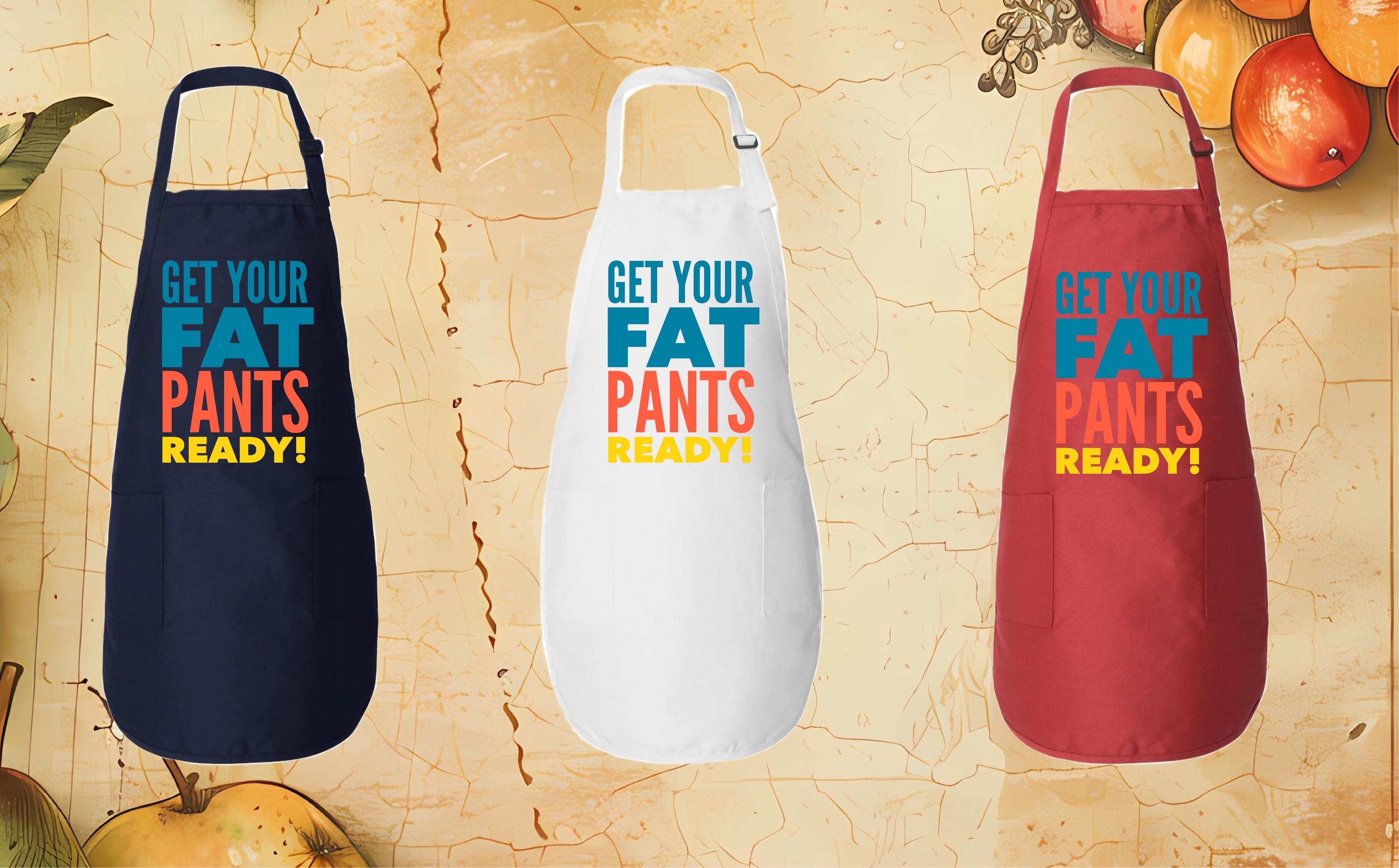 Funny Kitchen Apron, Get Your Fat Pants Ready Apron, Happy Cook Apron ...
