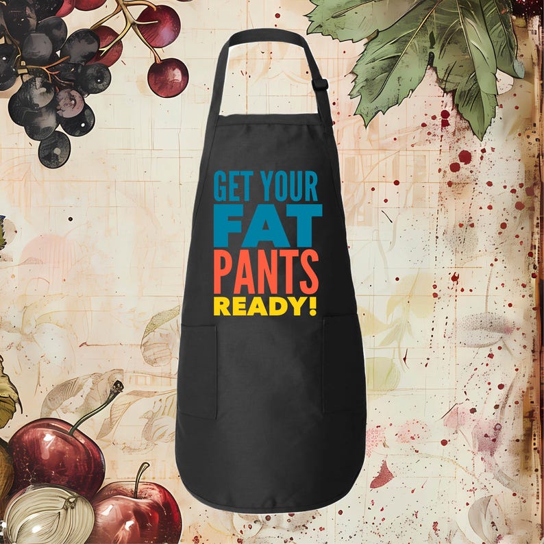 Funny Kitchen Apron, Get Your Fat Pants Ready Apron, Happy Cook Apron ...