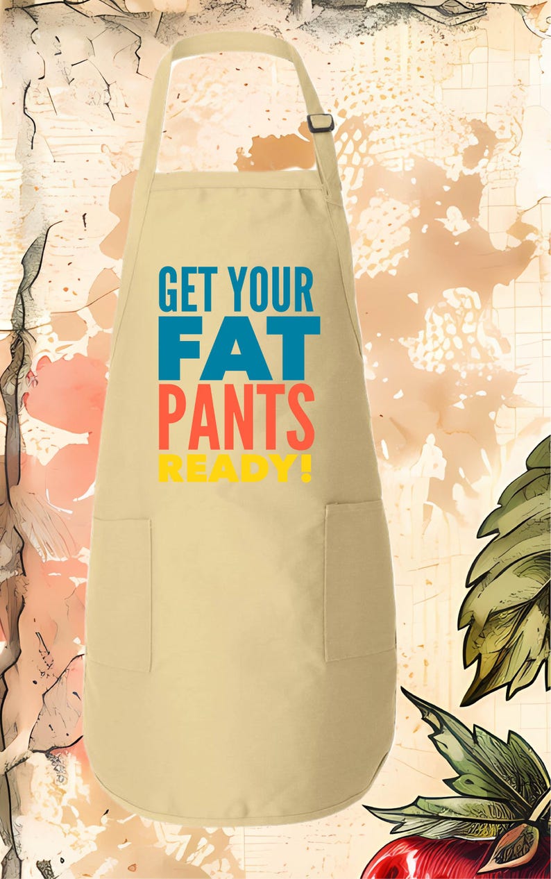 Funny Kitchen Apron, Get Your Fat Pants Ready Apron, Happy Cook Apron ...