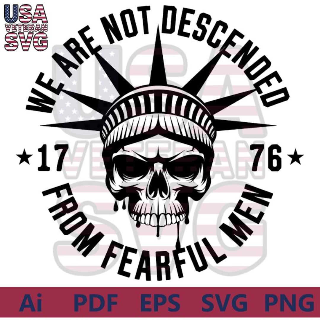 We Are Not Descended From Fearful Men SVG PNG, 1776, Veterans Day SVG ...
