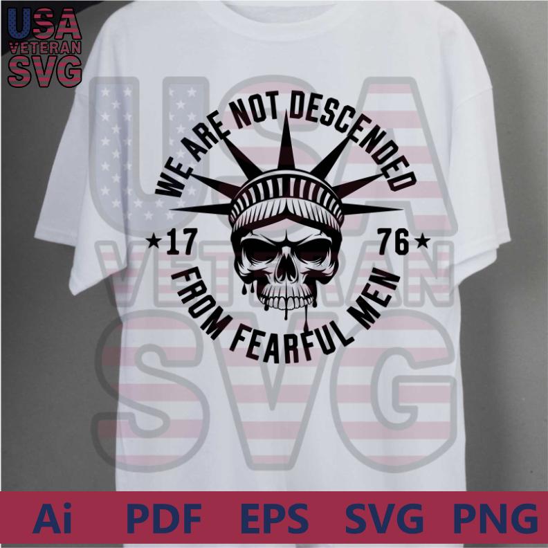 We Are Not Descended From Fearful Men SVG PNG, 1776, Veterans Day SVG ...