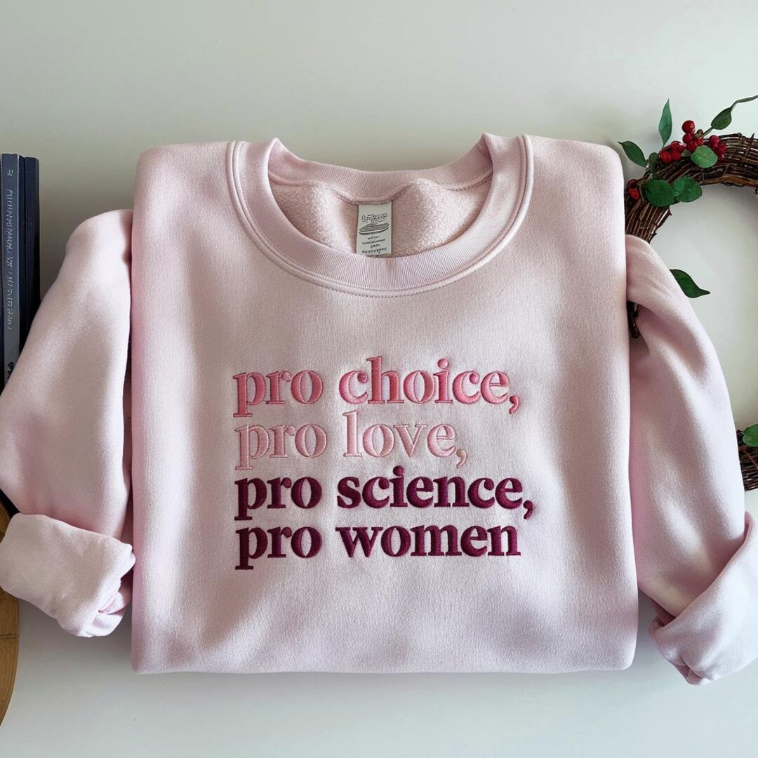 Pro Choice Pro Love Pro Science Pro Women, Embroidered Feminist Shirt ...