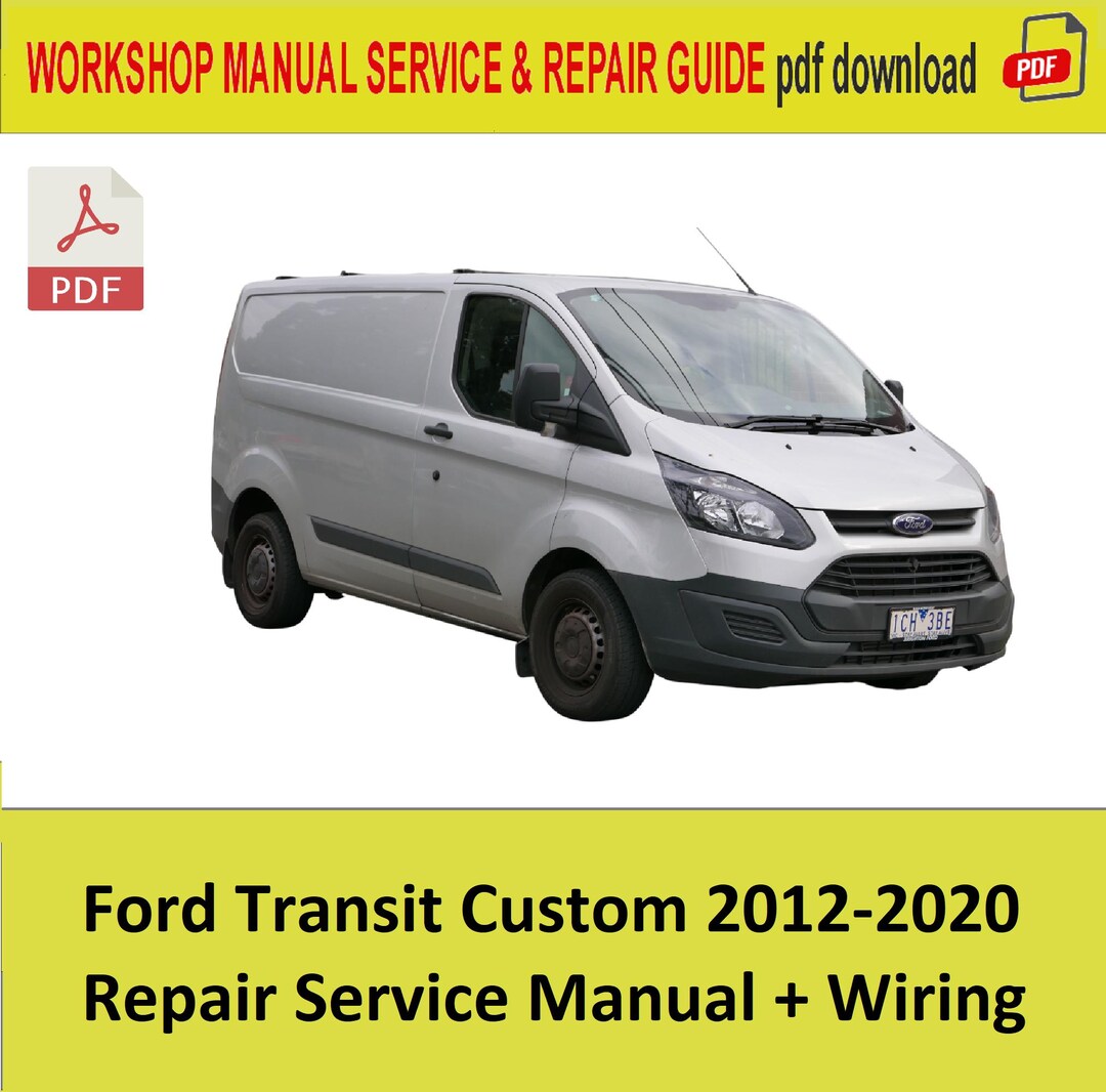 Ford Transit Custom 2012-2020 Repair Service Manual + Wiring Diagrams ...