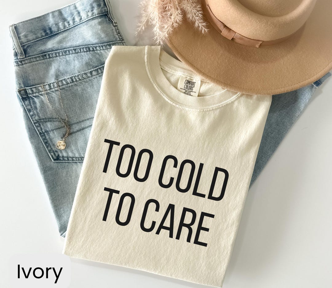 Comfort Colors® Too Cold to Care Shirt, Funny Winter Graphic Sweatshirt ...