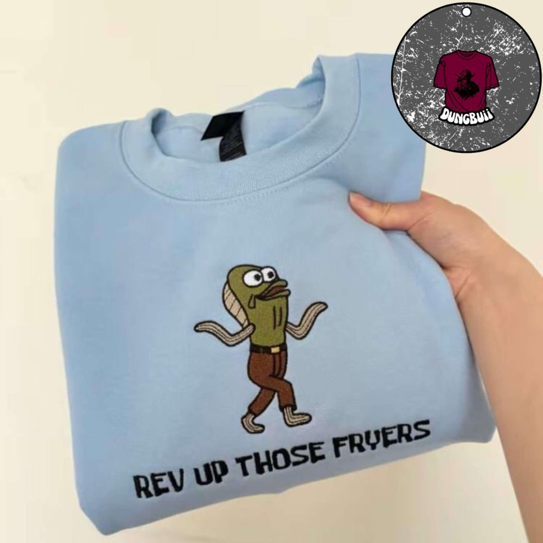Embroidered Rev up Those Fryers Funny T-shirt Sweatshirt Hoodie, Funny ...