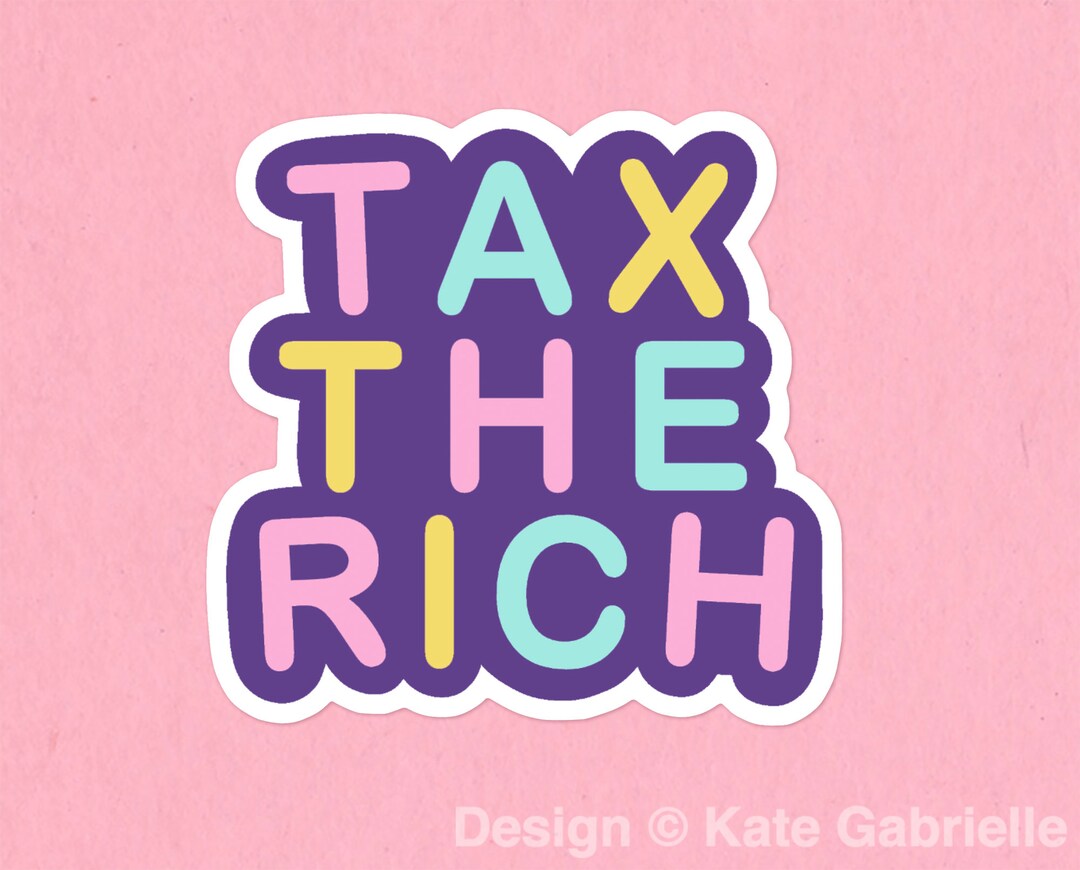 Tax the Rich Sticker / Buy 3 Stickers Get 1 Free With Code FIDDLESTICKS ...