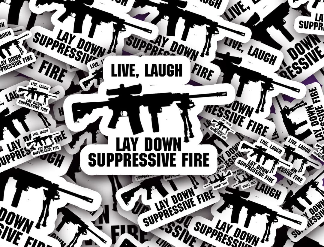 Suppressive Fire Sarcastic Adult Vinyl Stickers: Water-resistant Die ...