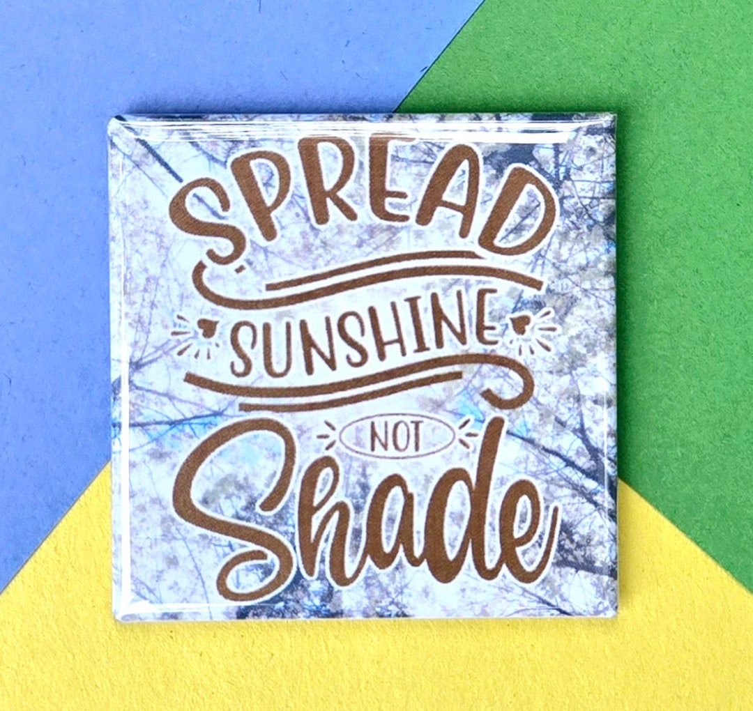Happy Little Magnet - Spread Sunshine Not Shade - 2 Inch Square Magnet ...