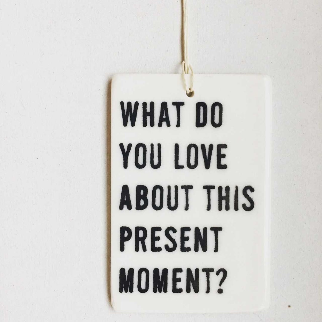 What Do You Love About This Present Moment Ceramic Wall Tag Ceramic ...