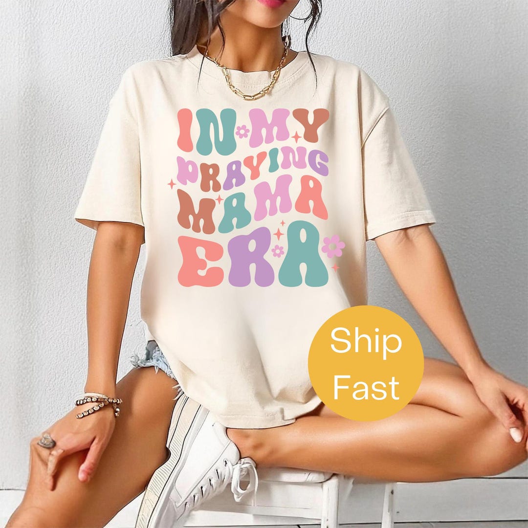 Comfort Colors® in My Praying Mama Era Shirt, Faith-based Mom Life Tee ...