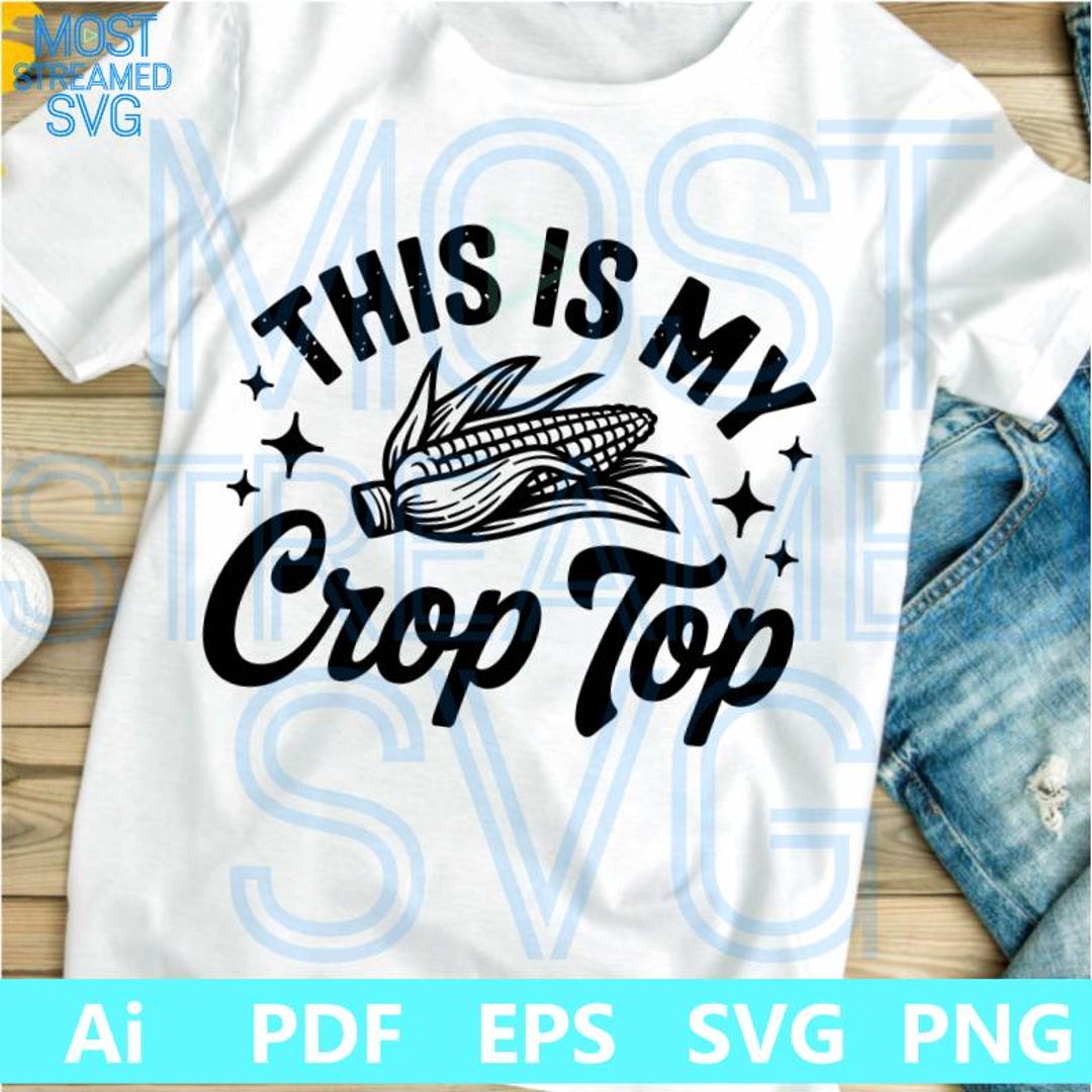 This is My Crop Top Svg, Corn Svg , Husk Cutting, Coutry Girl Svg ...